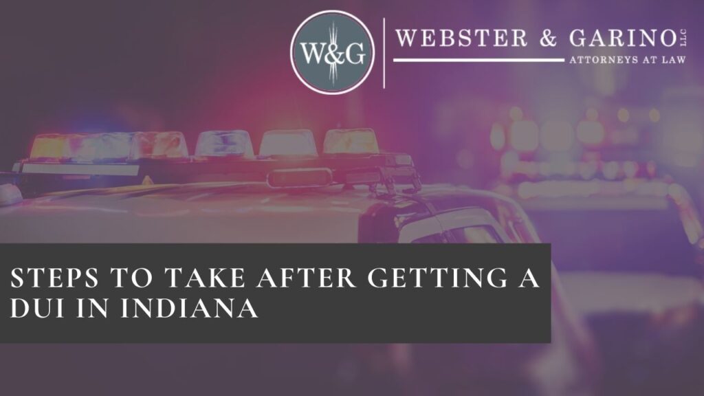 Steps to Take After Getting a DUI in Indiana - Webster & Garino Indiana ...