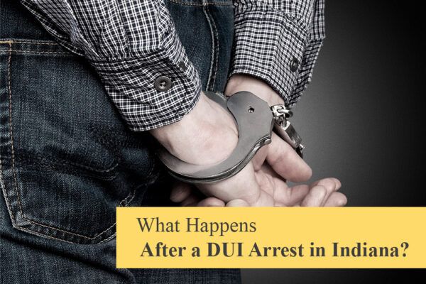 What Happens After a DUI Arrest in Indiana?