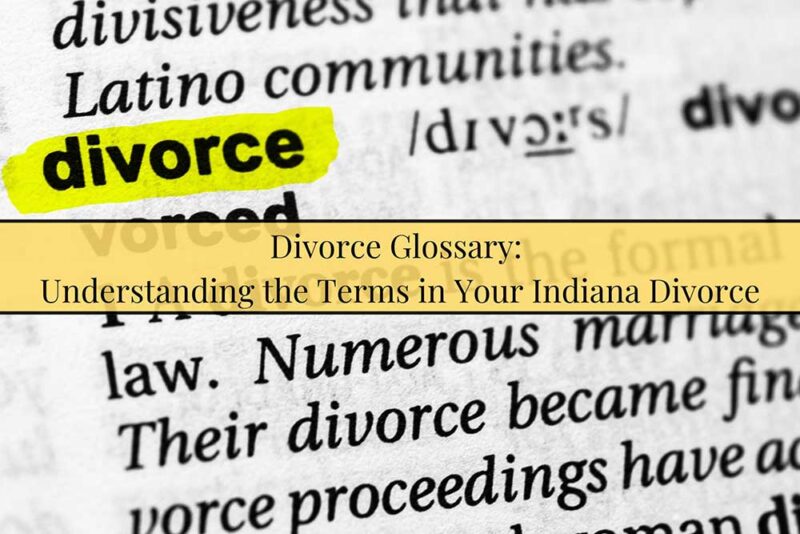 Indiana Divorce Glossary | Webster & Garino LLC